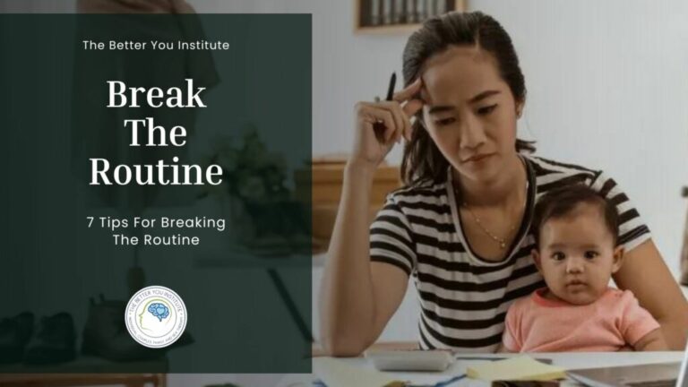 7 Tips For Breaking The Routine | The Better You Institute